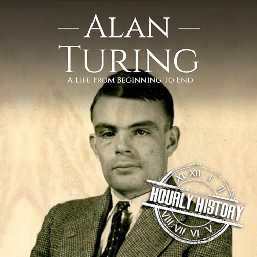 Alan Turing: A Life From Beginning to End (World War 2 Biographies ...