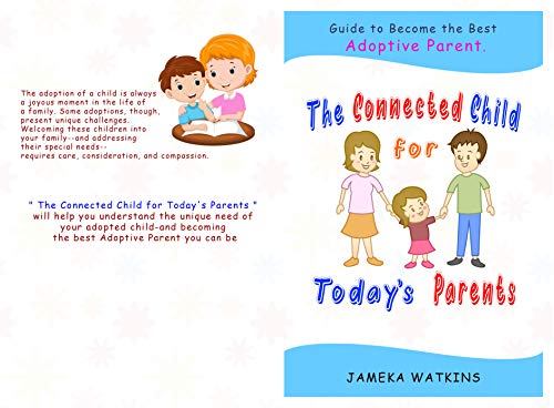 The Connected Child for Today's Parents: Guide to Become the Best ...