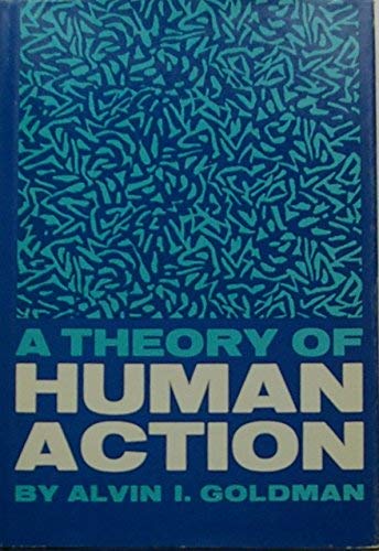 Theory of Human Action (Princeton Legacy Library): Goldman, Alvin I ...