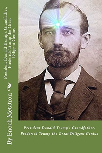 President Donald Trump's Grandfather, Frederick Trump the Great ...