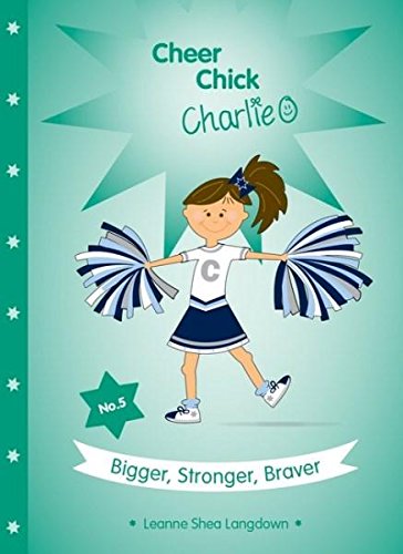 Cheer Chick Charlie: Bigger, Stronger, Braver: 9780987270443: Amazon ...