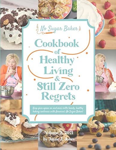 No Sugar Baker's Cookbook of Healthy Living & Still Zero Regrets ...