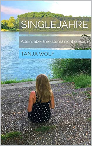 Singlejahre: Allein, aber (meistens) nicht einsam eBook : Wolf, Tanja: Amazon.de: Kindle-Shop