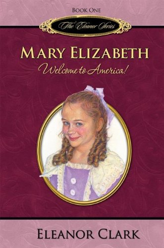 Mary Elizabeth: Welcome to America! (The Eleanor Series, Book 1 ...