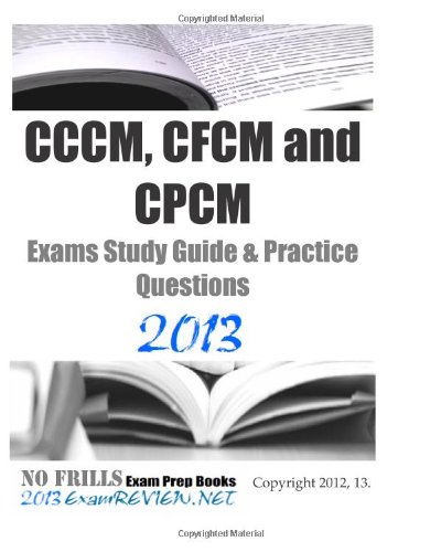 CCCM, CFCM and CPCM Exams Study Guide & Practice Questions 2013 ...