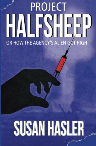 Project HALFSHEEP: Or How the Agency's Alien Got High: Hasler, Susan G ...