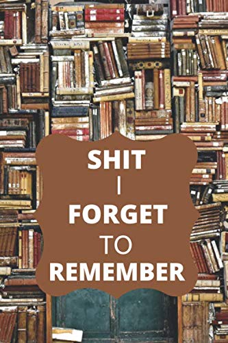 Shit I Forget To Remember: Funny Journal for those of Us Who keep ...