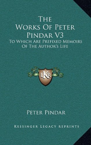 The Works Of Peter Pindar V3: To Which Are Prefixed Memoirs Of The ...
