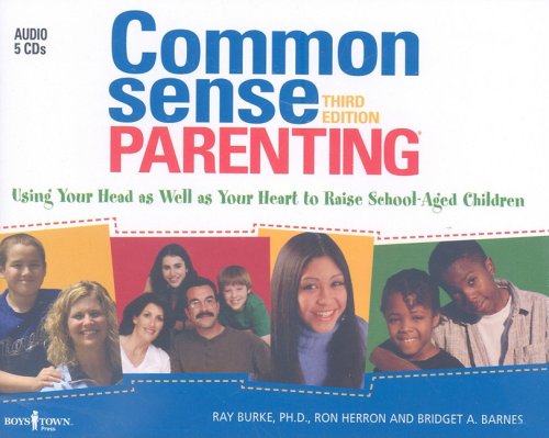 Common Sense Parenting: Using Your Head As Well As Your Heart to Raise ...