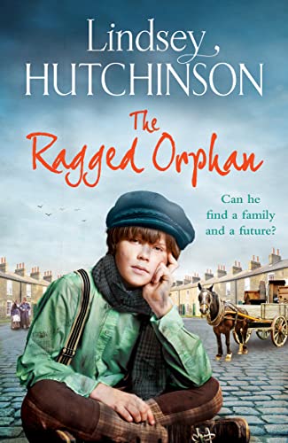 The Ragged Orphan: A BRAND NEW gritty, heart-wrenching historical saga from Lindsey Hutchinson ...