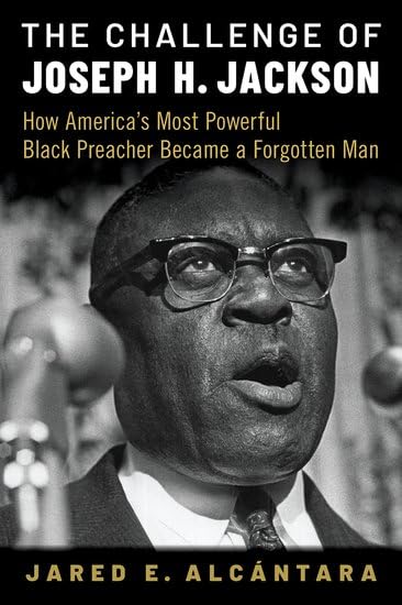 The Challenge of Joseph H. Jackson: How America's Most Powerful Black ...
