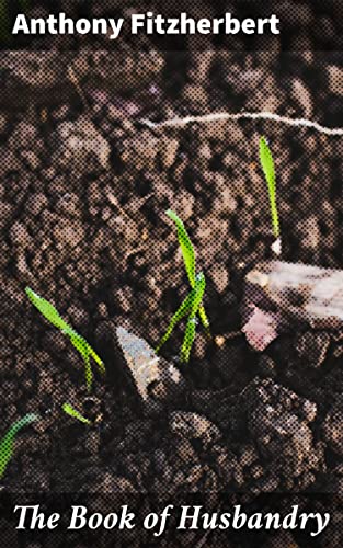 The Book of Husbandry - Kindle edition by Fitzherbert, Anthony, Skeat ...