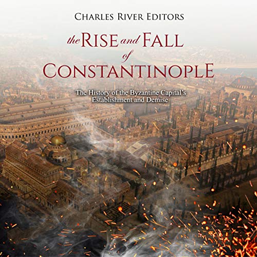 Amazon.com: The Rise and Fall of Constantinople: The History of the ...