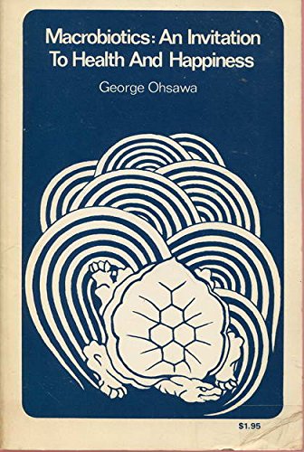 MacRobiotics: An Invitation to Health and Happiness: Ohsawa, George ...