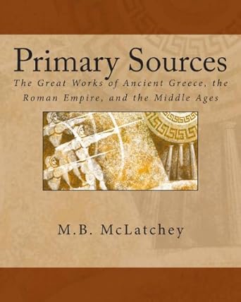 Primary Sources: The Great Works of Ancient Greece, the Roman Empire ...