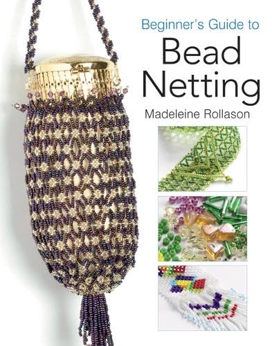 Beginner's Guide to Bead Netting (Beginner's Guide to Needlecrafts ...