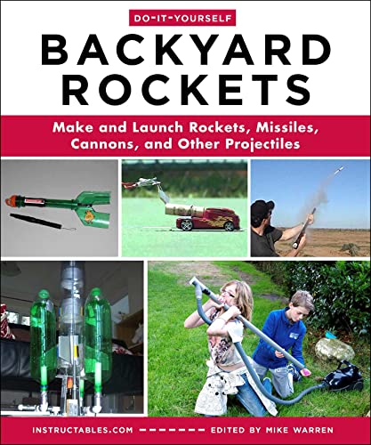 Do-It-Yourself Backyard Rockets: Make and Launch Rockets, Missiles ...