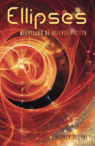 Ellipses: Recueil de nouvelles de science-fiction: Pleynet, Audrey ...