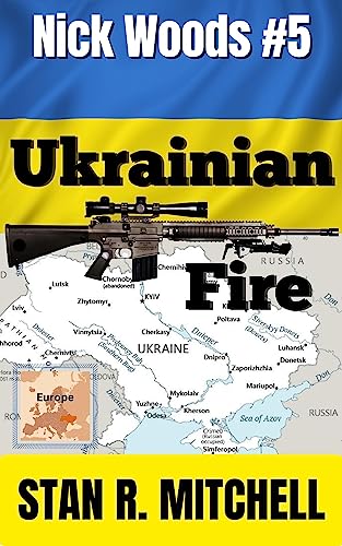 Amazon.com: Ukrainian Fire (Nick Woods Book 5) eBook : Mitchell, Stan R. : Kindle Store
