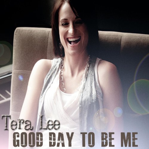 Play Good Day To Be Me - Single by Tera Lee on Amazon Music