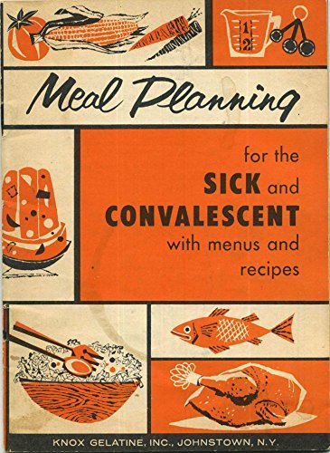 MEAL PLANNING FOR THE SICK AND CONVALESCENT WITH MENUS AND RECIPES ...