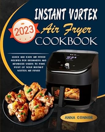 Instant Vortex Air Fryer Cookbook 2023: Quick and Easy Air Fryer ...