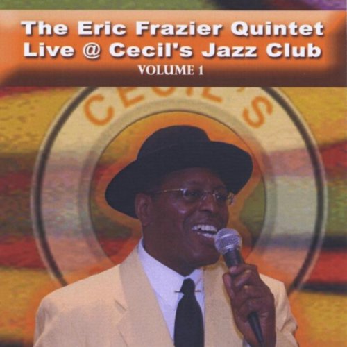 Play The Eric Frazier Quintet Live @ Cecil's Jazz Club Volume 1 by Eric ...