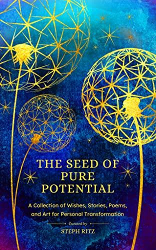 The Seed of Pure Potential: A Collection of Wishes, Stories, Poems, and ...