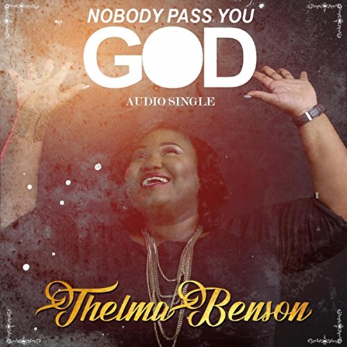Nobody Pass You God by Thelma Benson on Prime Music