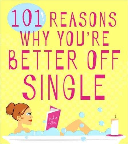 101 Reasons Why You Are Better Off Single: Unknown: 9781843171959 ...