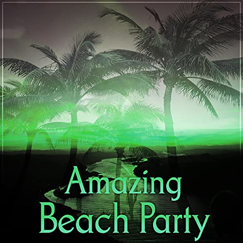 Amazon MusicでBeach Party Chillout Music EnsembleのAmazing Beach Party ...