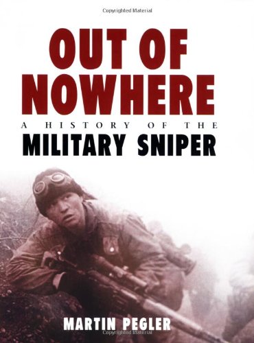 Out of Nowhere: A history of the Military Sniper (General Military ...