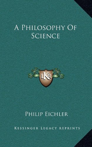 A Philosophy Of Science: Eichler, Philip: 9781163453193: Amazon.com: Books