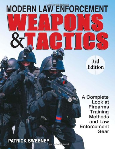 Modern Law Enforcement Weapons & Tactics: A Complete Look at Firearms ...