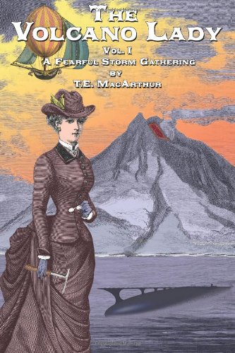 The Volcano Lady: Vol. 1 - A Fearful Storm Gathering: T. E. MacArthur ...