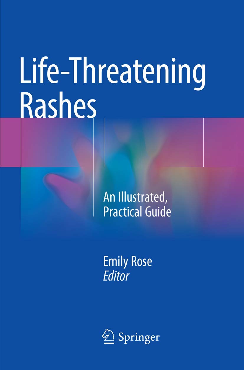 Life-Threatening Rashes: An Illustrated, Practical Guide: Rose, Emily ...