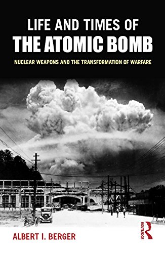 Life and Times of the Atomic Bomb: Nuclear Weapons and the ...