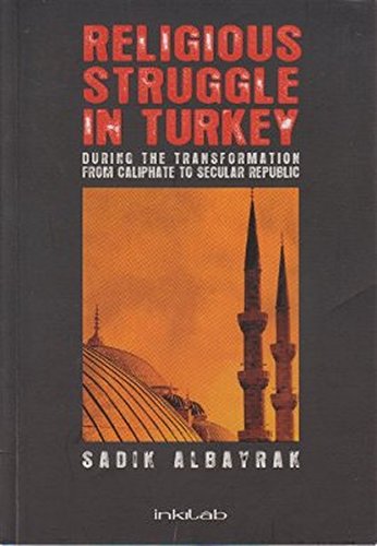 Religious Struggle in Turkey: During the Transformation from Caliphate ...