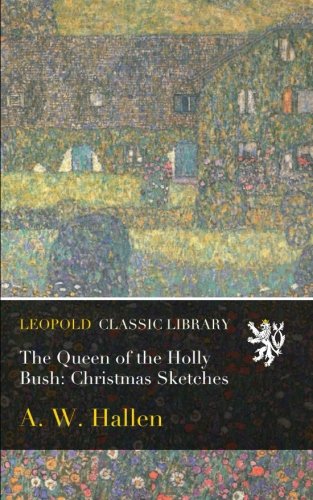 The Queen of the Holly Bush: Christmas Sketches: Hallen, A. W.: Amazon ...