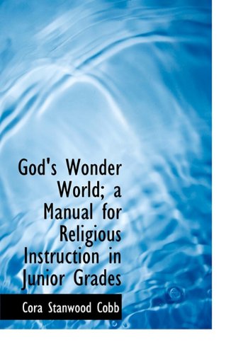 God's Wonder World; a Manual for Religious Instruction in Junior Grades ...