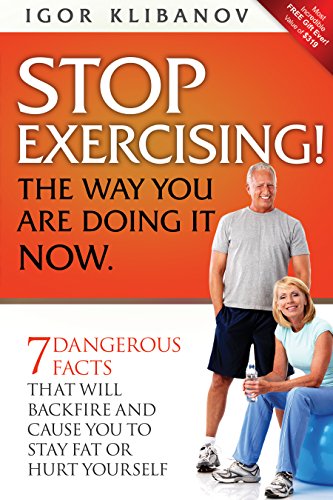 Stop Exercising! The Way You Are Doing It Now: 7 Dangerous Facts That ...