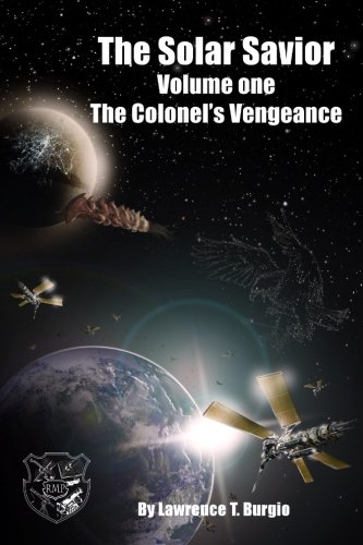 The Colonel's Vengeance: The Solar Savior: Burgio, Lawrence T ...