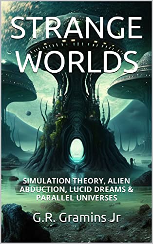 STRANGE WORLDS: SIMULATION THEORY, ALIEN ABDUCTION, LUCID DREAMS ...