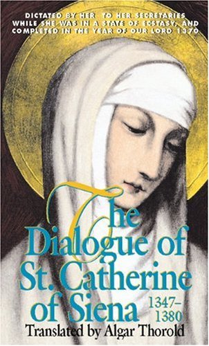 The Dialogue of St. Catherine of Siena (1347-1380): St. Catherine of ...