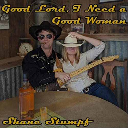 Good Lord, I Need a Good Woman by Shane Stumpf on Amazon Prime Music