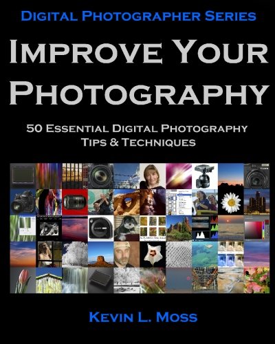 Improve Your Photography: 50 Essential Digital Photography Tips ...