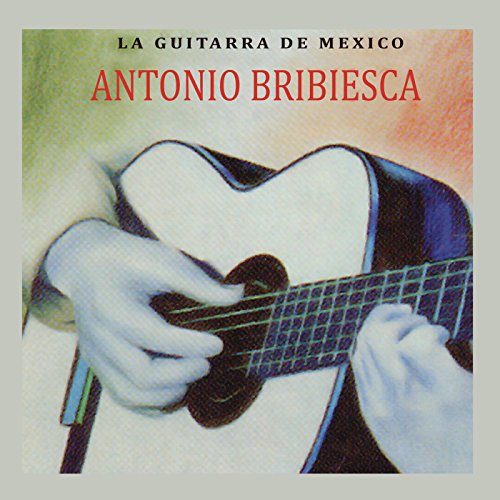 Amazon MusicでAntonio BribiescaのLa Guitarra De Méxicoを再生する