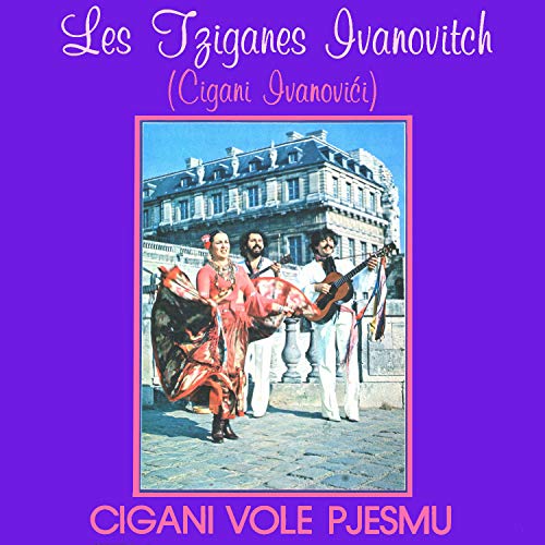 Amazon.com: Cigani Vole Pjesmu : Les Tziganes Ivanovitch (Cigani Ivanovici): Digital Music