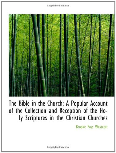 The Bible in the Church: A Popular Account of the Collection and ...