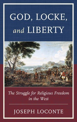 God, Locke, and Liberty: The Struggle for Religious Freedom in the West ...